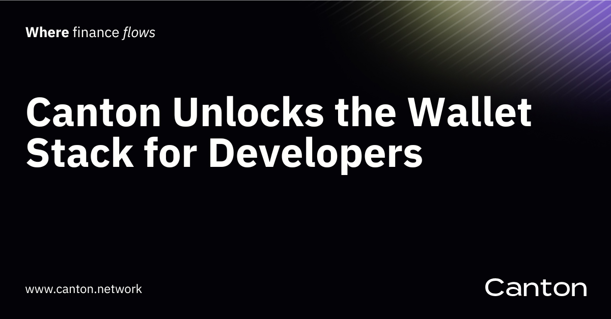 Canton Unlocks the Wallet Stack For Developers