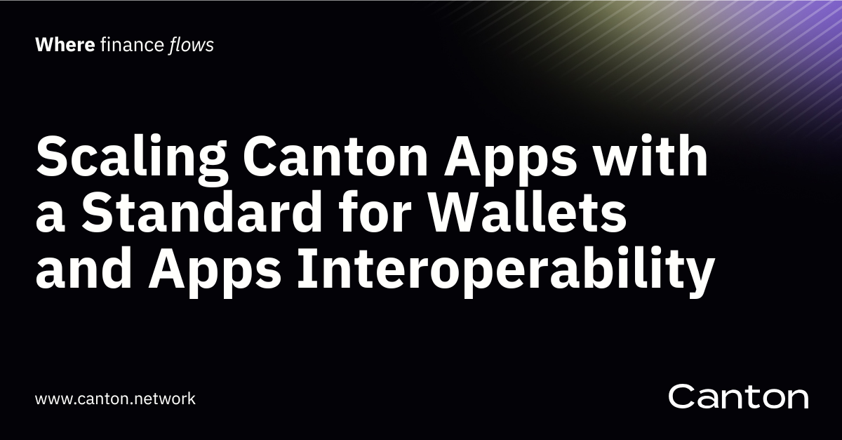 Scaling Canton Apps with a Standard for Wallet and App Interoperability